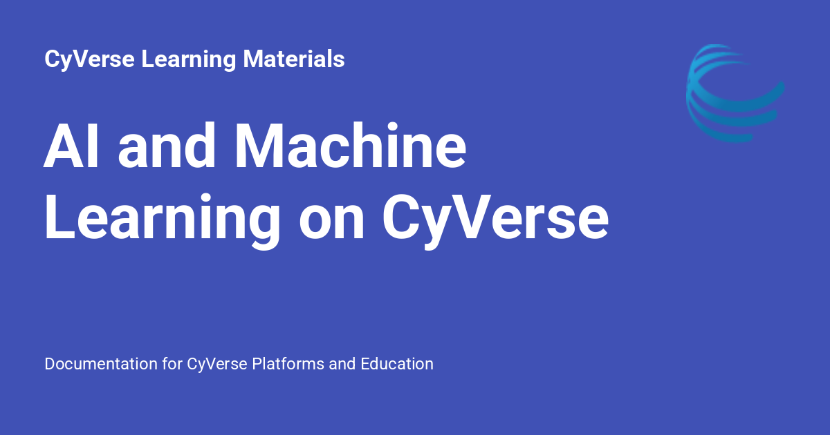 AI and Machine Learning on CyVerse - CyVerse Learning Materials